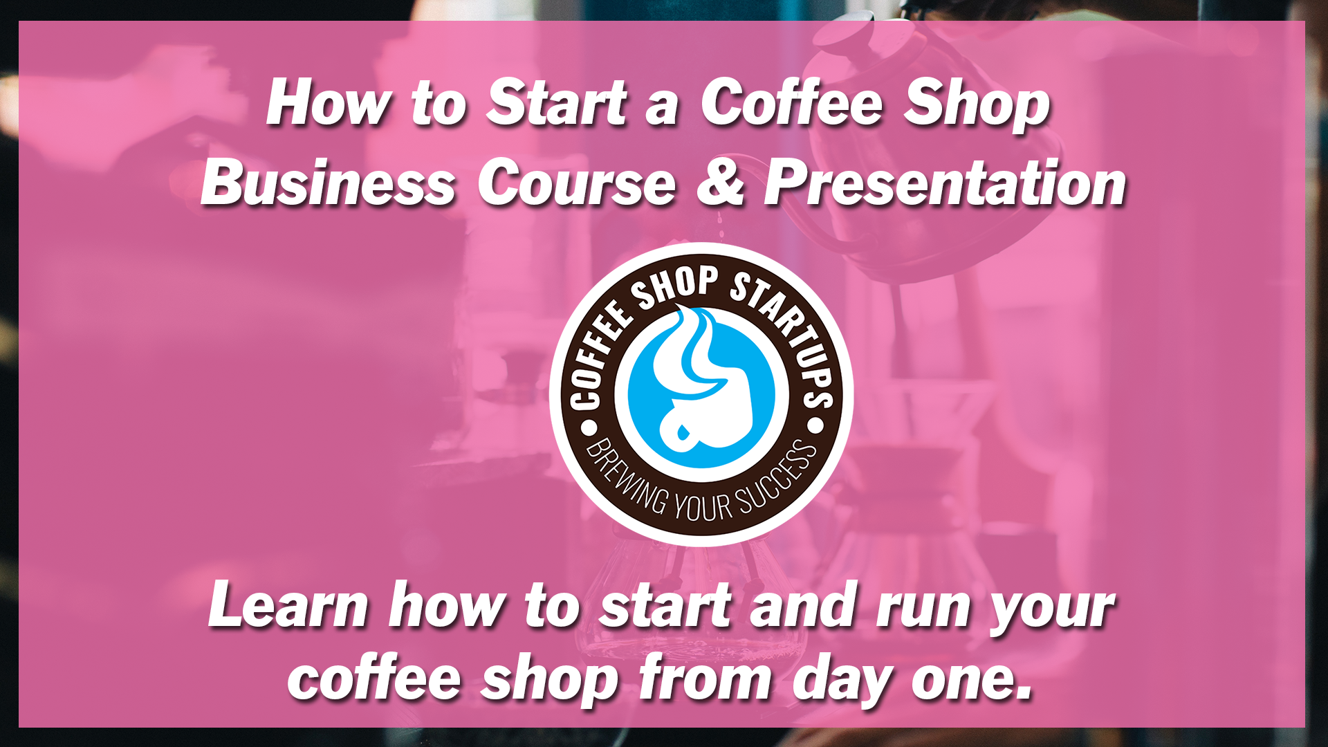 How To Start A Coffee Shop Business Video Course Presentation Series 